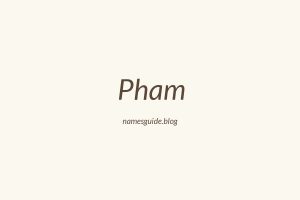 Origin and Meaning of Last Name Pham – namesguide.blog